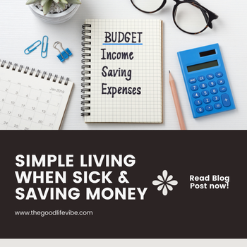 Simple Living When Sick & Saving Money – The Good Life Vibe